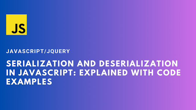 Serialization And Deserialization In Javascript Explained With Code